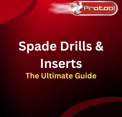 Spade Drills and Inserts: The Ultimate Guide – Protool Precision Tools